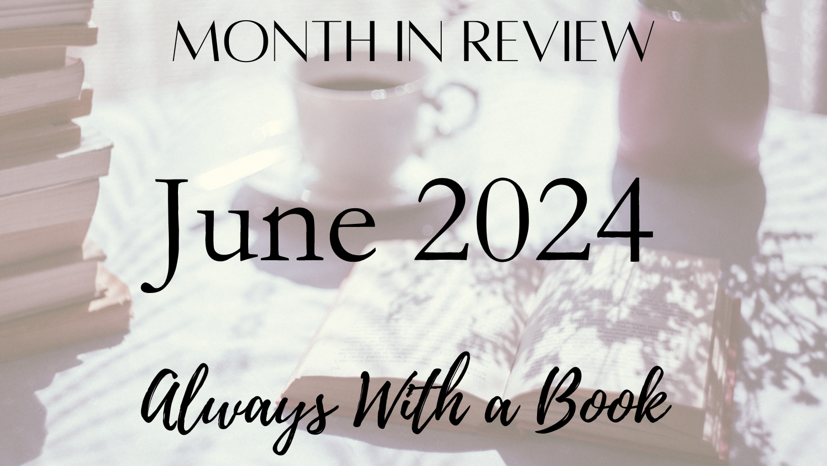 Month in Review: June 2024 – Always With a Book