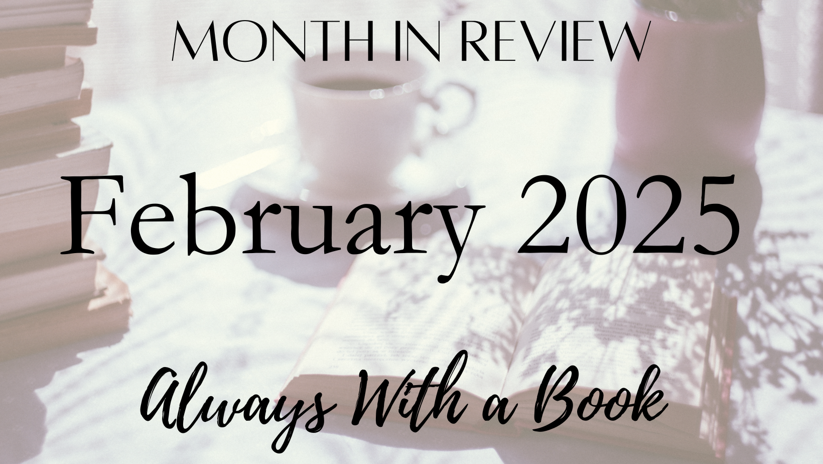 Month in Review: February 2025 – Always With a Book